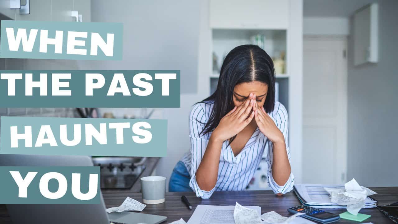 When the Past Returns to Haunt You: Navigating Lingering Anxiety