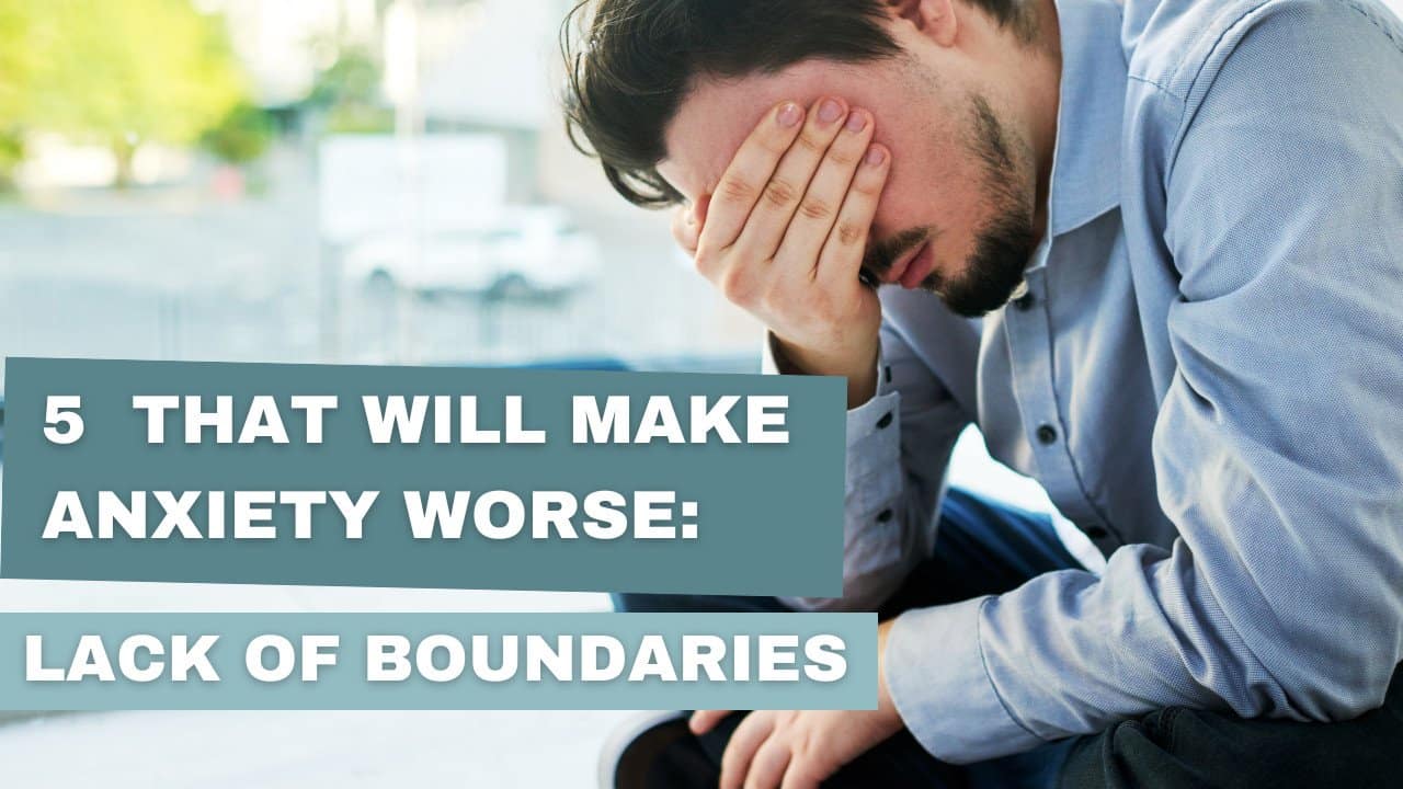 5 Ways Lack of Boundaries Worsens Anxiety